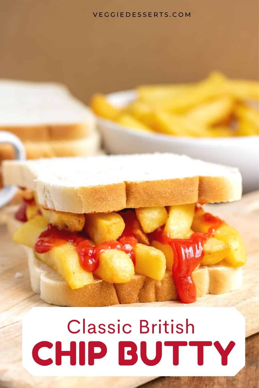 British Chip Butty - Veggie Desserts
