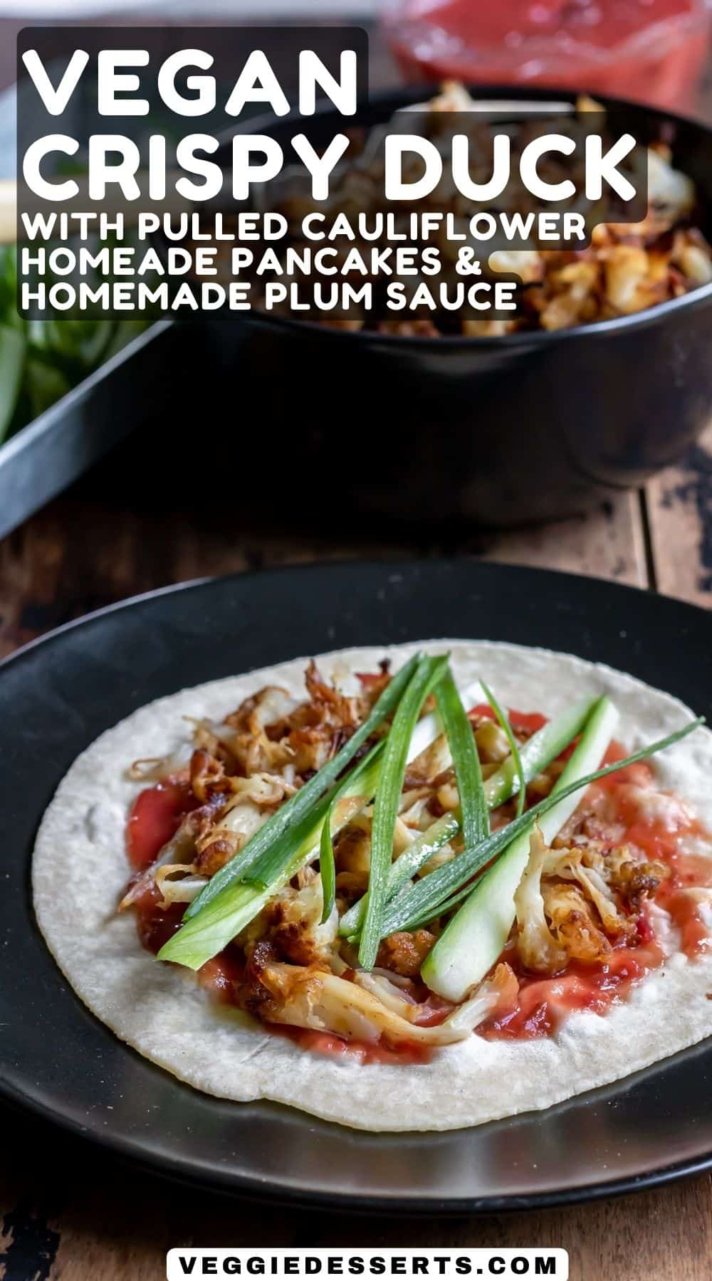 Vegan Crispy Duck (Cauliflower) and Pancakes - Veggie Desserts